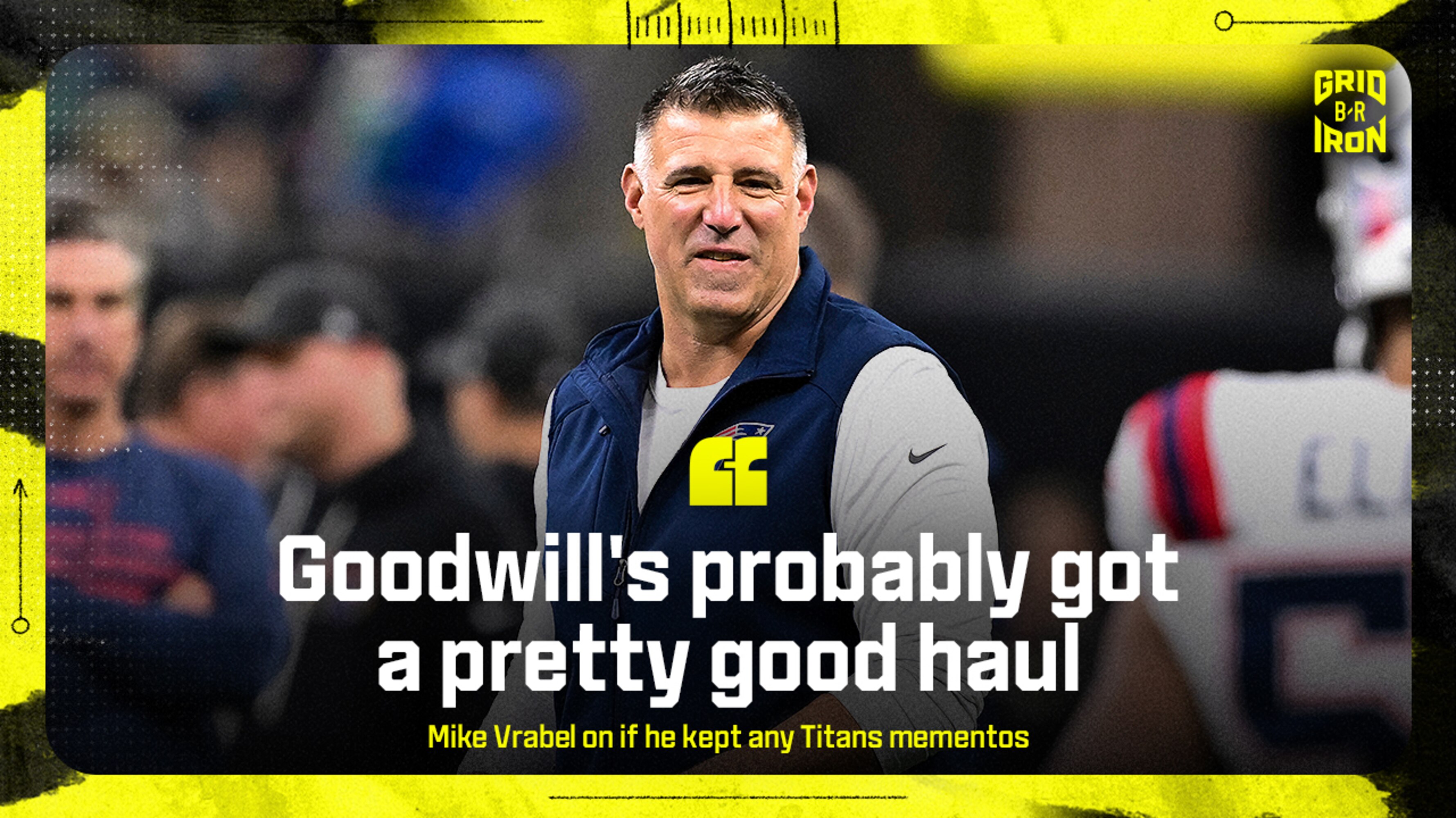 Mike Vrabel Says Goodwill Got a 'Good Haul' When Asked if He Kept ...